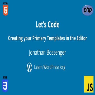 Let's code! Creating your Primary Templates in the Editor.pptx