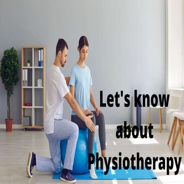 Let's know about physiotherapy | PPT