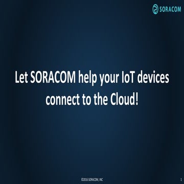 Let soracom help your IoT devices connect to the cloud! | PPTX | Cloud ...