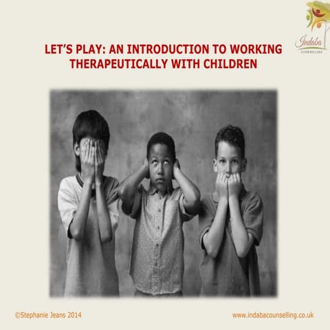Let’s play: An Introduction to Working Therapeutically with Children | PPT