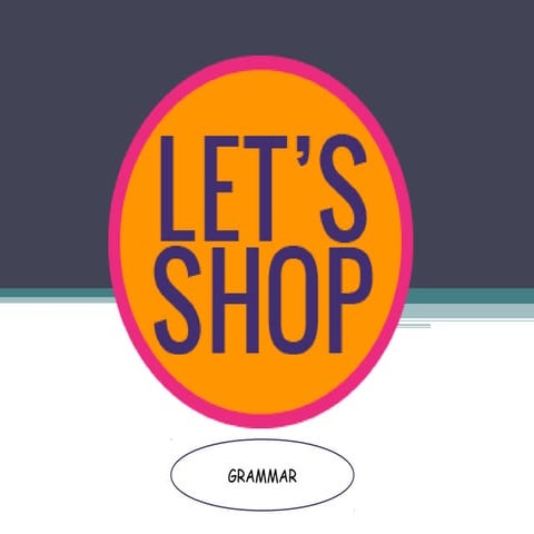 Lets shop!! Grammar | PPT