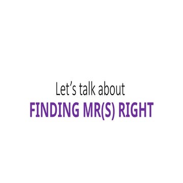 Let’s talk about FINDING MR(S) RIGHT.pptx