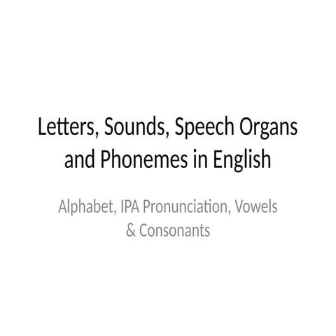 Letters_Sounds_SpeechOrgans_Alphabet_IPA_Vowels_Consonants.pptx