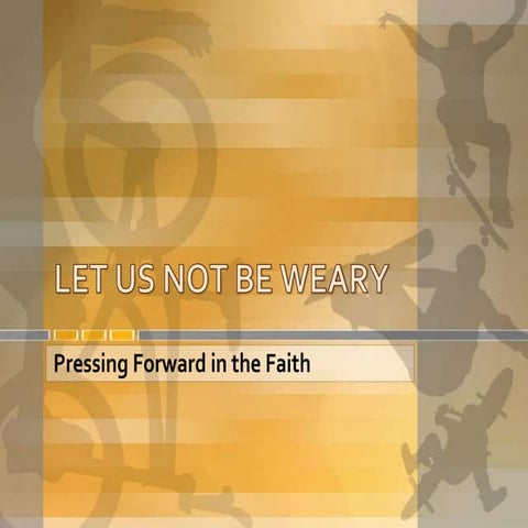 Let Us Not be Weary | PPT