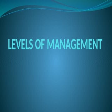 LEVELS OF MANAGEMENT.pptx top level , middle level , lower level | PPT