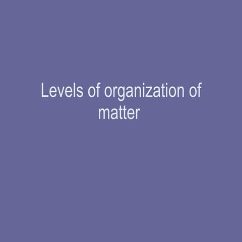 Levels of organization_of_matter | PPT | Chemistry | Science
