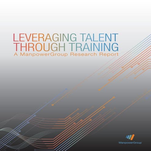 Leveraging Talent Through Training: A ManpowerGroup Research Report | PDF