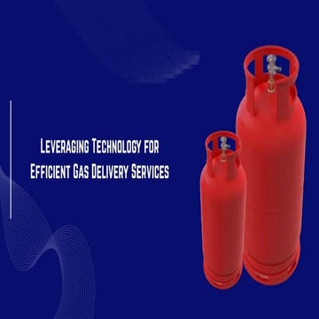 Leveraging Technology for Efficient Gas Delivery Services | PPTX