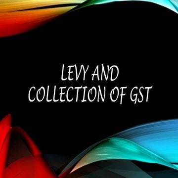 Levy and Collection of Tax in GST - Unit III | PPTX