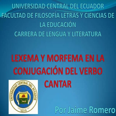 Lexema y morfema en la conjugación del verbo cantar por Jaime Romero | PPTX