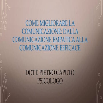 Come migliorare la comunicazione: dalla comunicazione empatica alla comunicazione efficace | PPTX