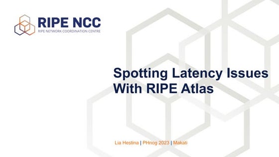Know Your Network: Why Every Network Operator Should Host RIPE Atlas | PPT