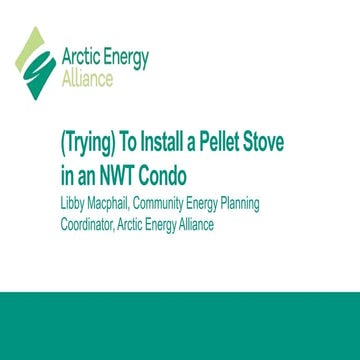 (Trying) to Install a Pellet Stove in an NWT Condo - Libby McPhail | PPTX