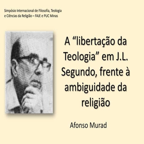 Libertação da teologia frente à secularização em Juan Luis Segundo | PPTX