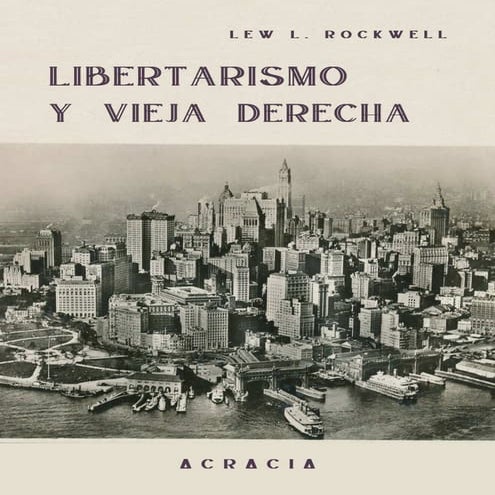 Libertarismo y Vieja Derecha - Lew Rockwell.pdf
