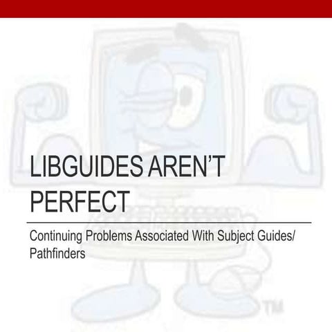LibGuides Aren't Perfect | PPTX