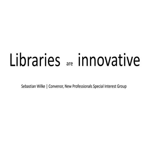 Libraries are innovative | PPT