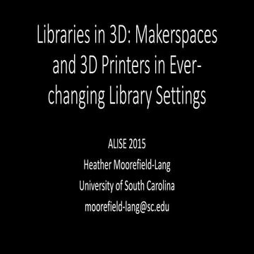 Libraries in 3D: Makerspaces and 3D Printers in Ever-changing Library ...