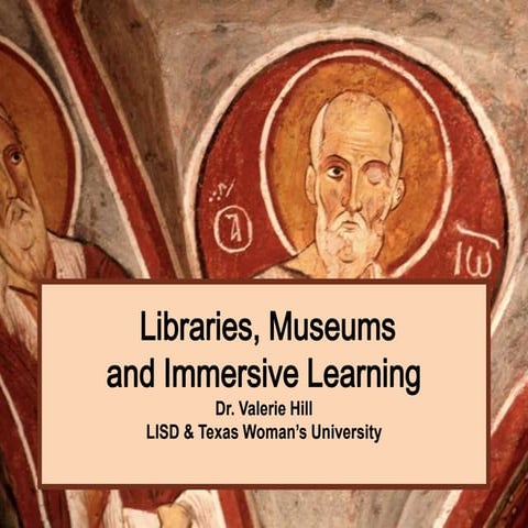 Libraries, Museums, and Immersive Learning | PPTX