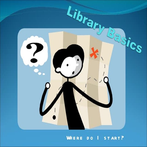 Library Basics - Where do I start? | PPT