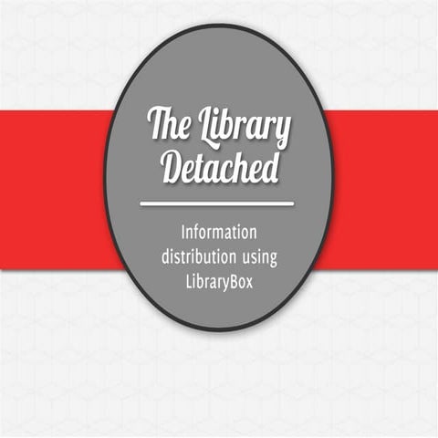 The Library Detached: Information Distribution Using LibraryBox | PDF