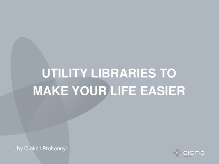 Utility libraries to make your life easier