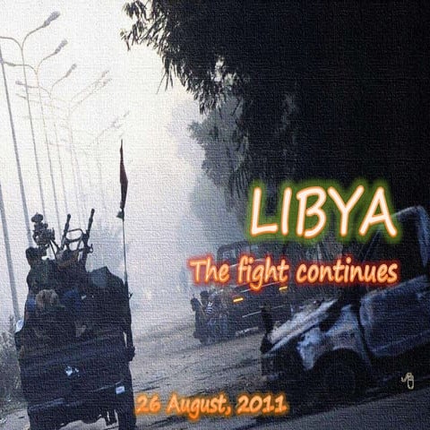 LIBYA- The fight continues (26 August,2011) | PPSX