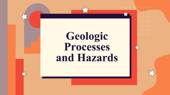 10 Geologic Processes and Hazards.pptx | Geography | Science