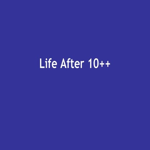 Life After 10++ | PPT