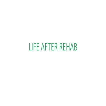 LIFE AFTER REHAB.pptx