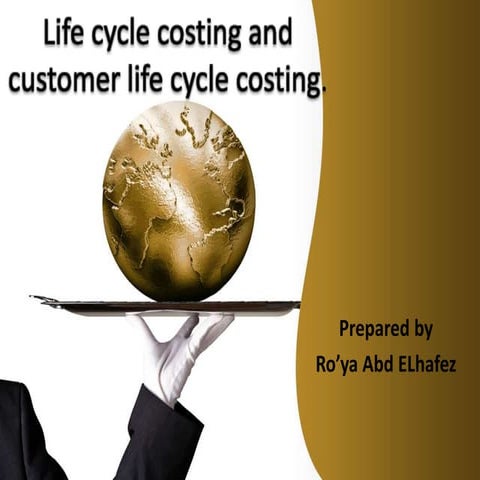 Life cycle costing and customer life cycle costing (cost accounting) | PPTX