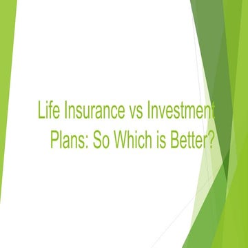 Life Insurance vs Investment Plans - So Which is Better.pptx