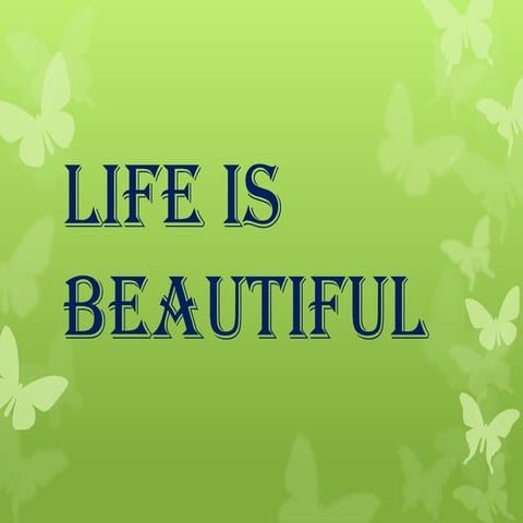 Life is beautiful | PPTX