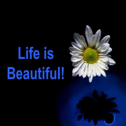 Life is Beautiful! (Slideshow by: Kal-el) | PPT