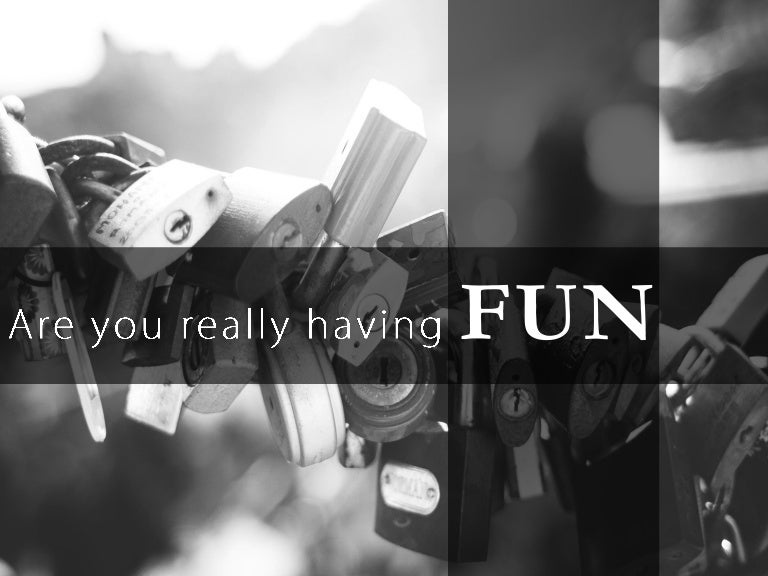 Are You Having Fun In Life