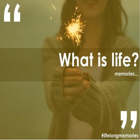 What is life? memories... lifelong memories | PPT