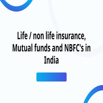 Life _ non life insurance, Mutual funds and NBFC's in India.pptx