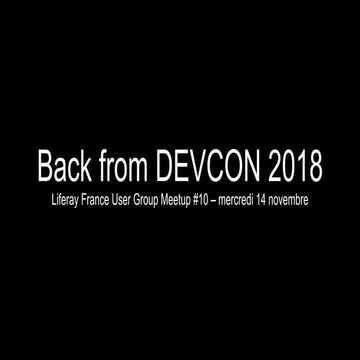 Back from Liferay DEVCON 2018 (Liferay France User Group Meetup #10 - 15/11/2018) | PPT