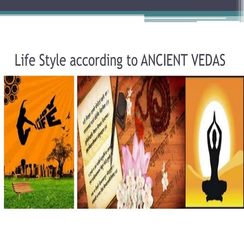 Life style according to ancient vedas | PPTX