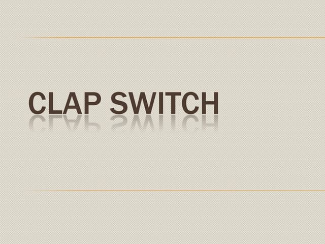 clap switch project | PPTX