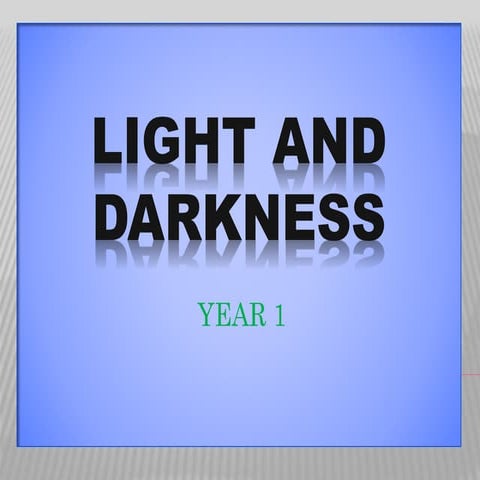 Light and darkness year 1 | PPTX