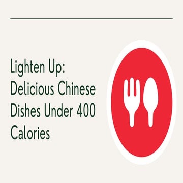 Lighten Up Delicious Chinese Dishes Under 400 Calories - Presentation.pdf