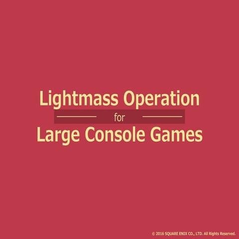 UE4 Lightmass for Large Console Games (UE4 Lightmass Deep Dive) | PPTX