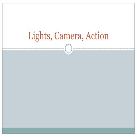 Lights, camera, action | PPTX