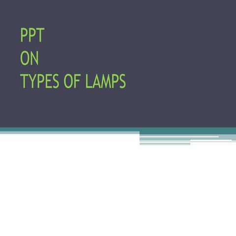 Ppt on types of lamps | PPTX