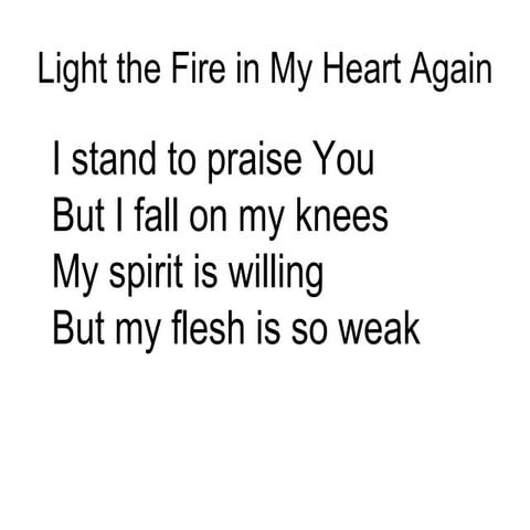 Light the fire in my heart again | PPT
