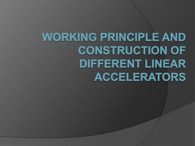 LINAC- LINEAR ACCELERATOR | PPTX