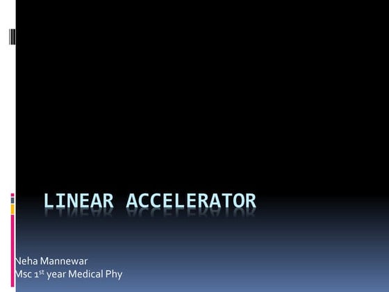 LINAC- LINEAR ACCELERATOR | PPTX