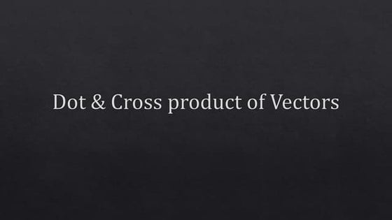 Dot & cross product of vectors | PPTX