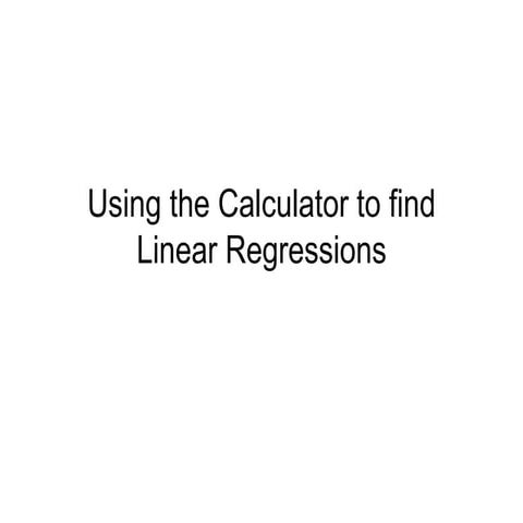 Linear Regressions in Calculator | PPT